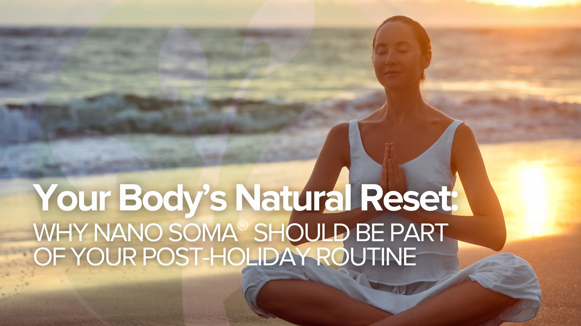 Your Body’s Natural Reset: Why NANO SOMA® Should Be Part of Your Post ...