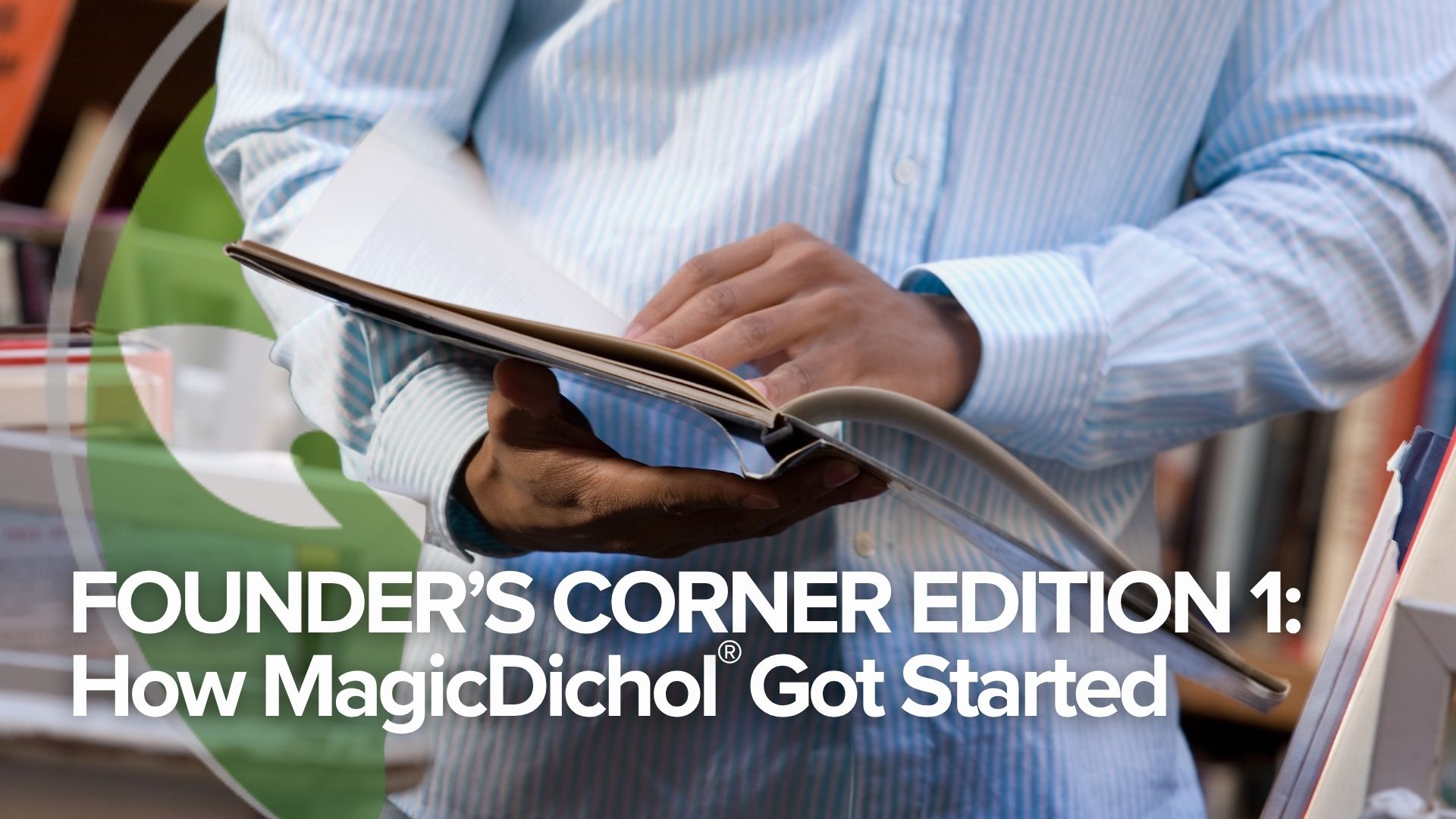 Founder’s Corner Edition 1: How MagicDichol® Got Started - MagicDichol.info